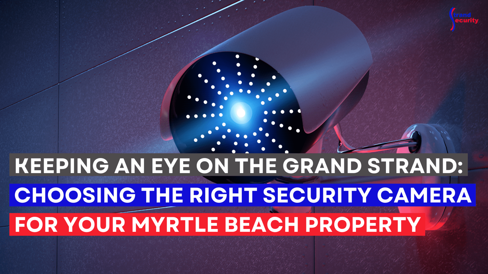 Keeping an Eye on the Grand Strand: Choosing the Right Security Camera ...